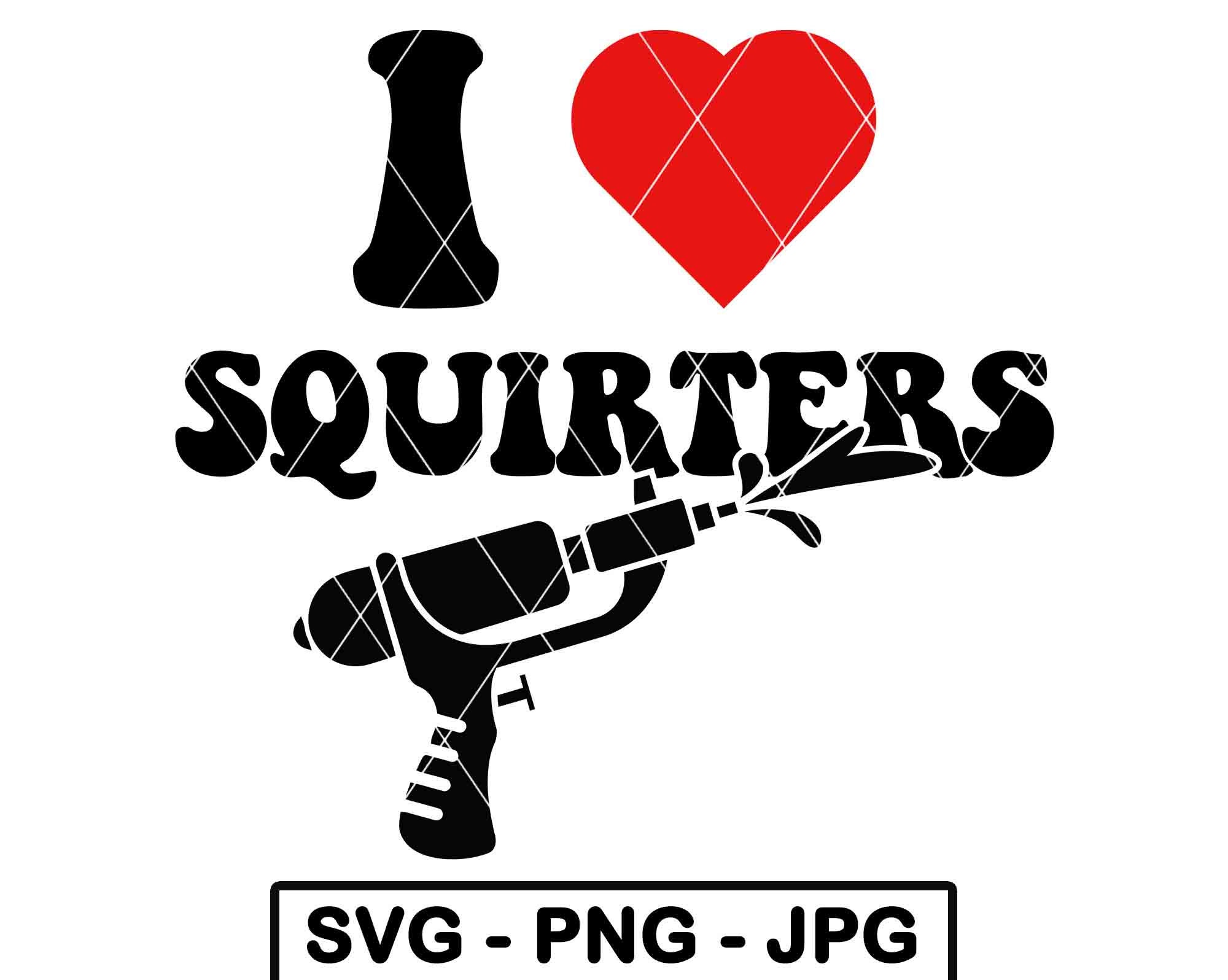 I Love Squirters SVG Funny Adult Joke Water Blaster Summer Humor PNG ...