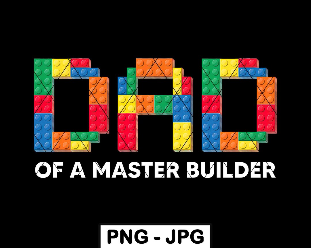 Dad of A Master Builder PNG Brick Boy Kid Future Construction Builder ...