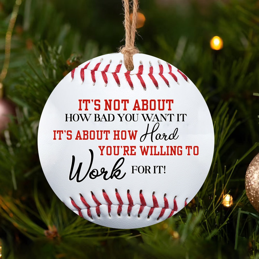 It's Not About How Bad You Want It Baseball Ornament, Baseball Ornament ...