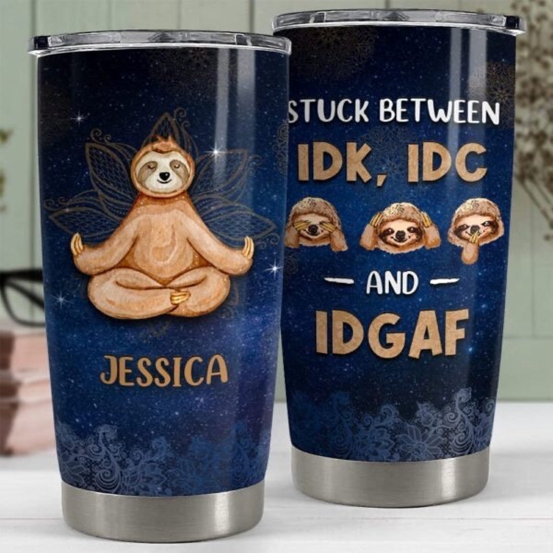 Personalized Stuck Between IDK IDC and IDGAF Yoga Sloth 20oz - Etsy