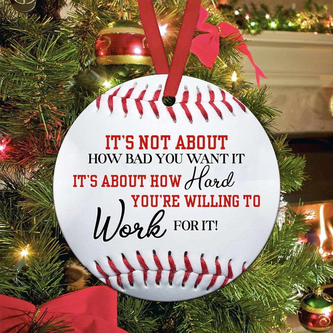 It's Not About How Bad You Want It Baseball Ornament, Baseball Ornament ...