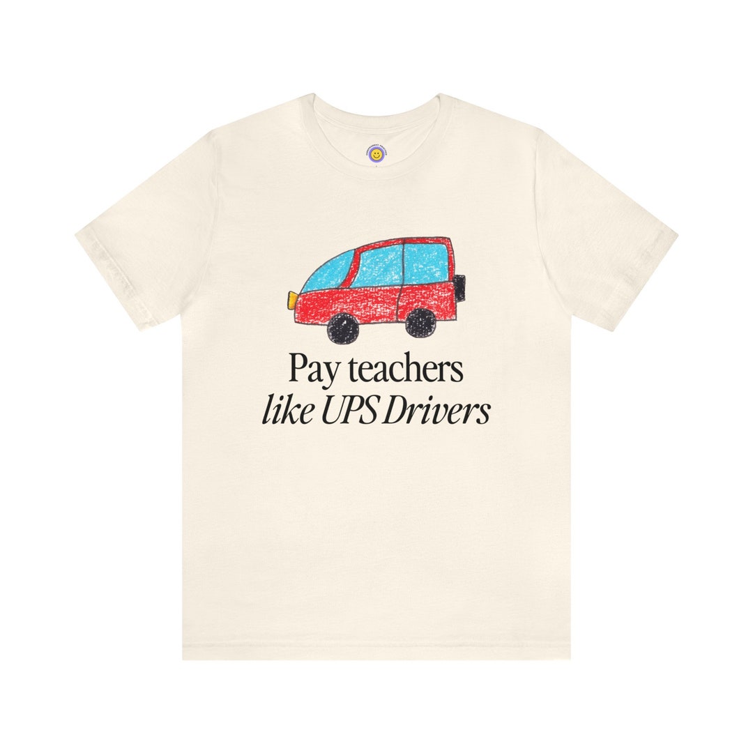 Pay Teachers Like UPS Drivers T-shirt | Teacher T-shirt, Teacher Gift ...