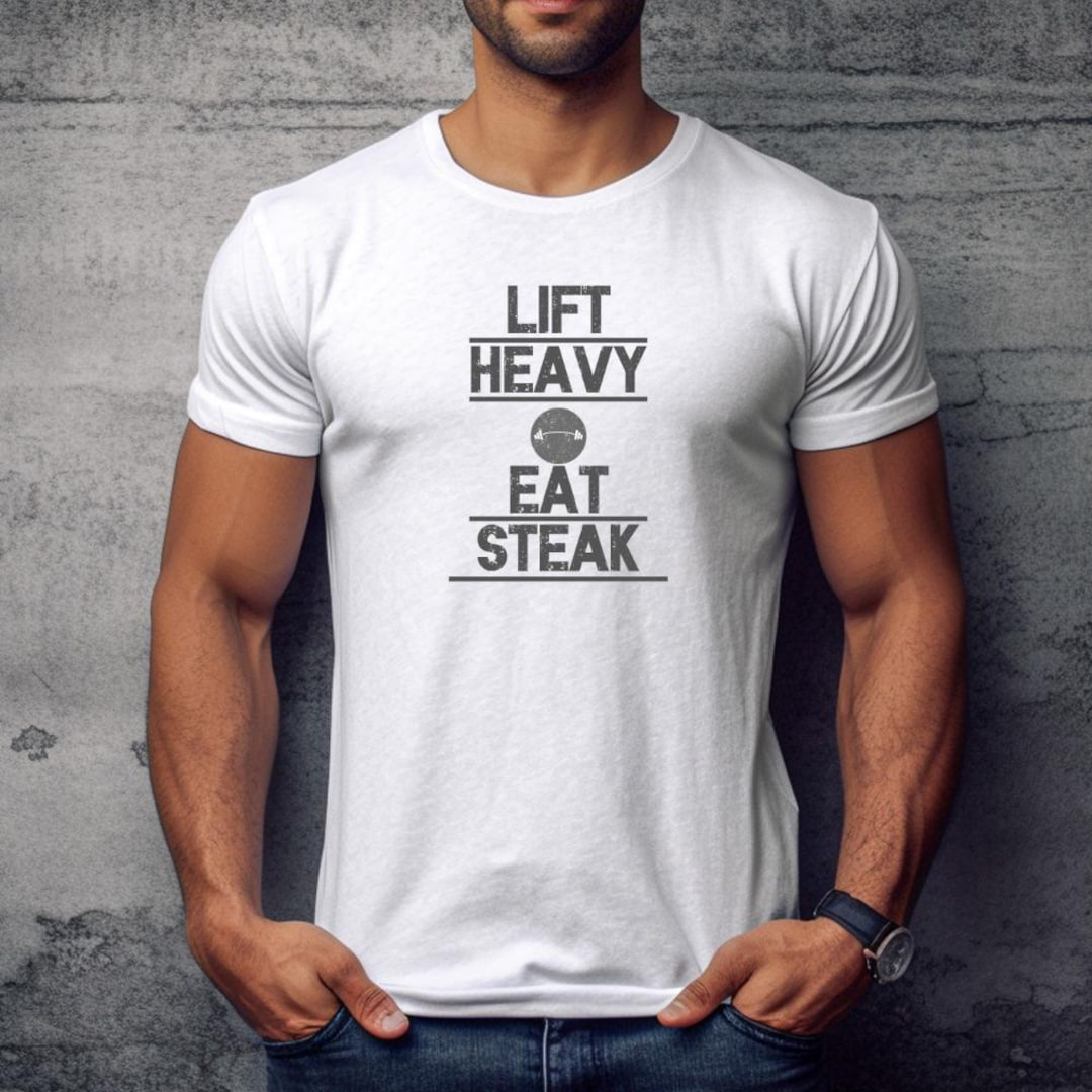 Lift Heavy Eat Steak, Manly Shirt, Exercise Tee, Steak, Drinking Shirt ...