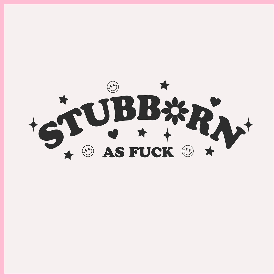 Stubborn as F*** Svg Png, Cute Trendy Stubborn Png, Mental Health Svg ...