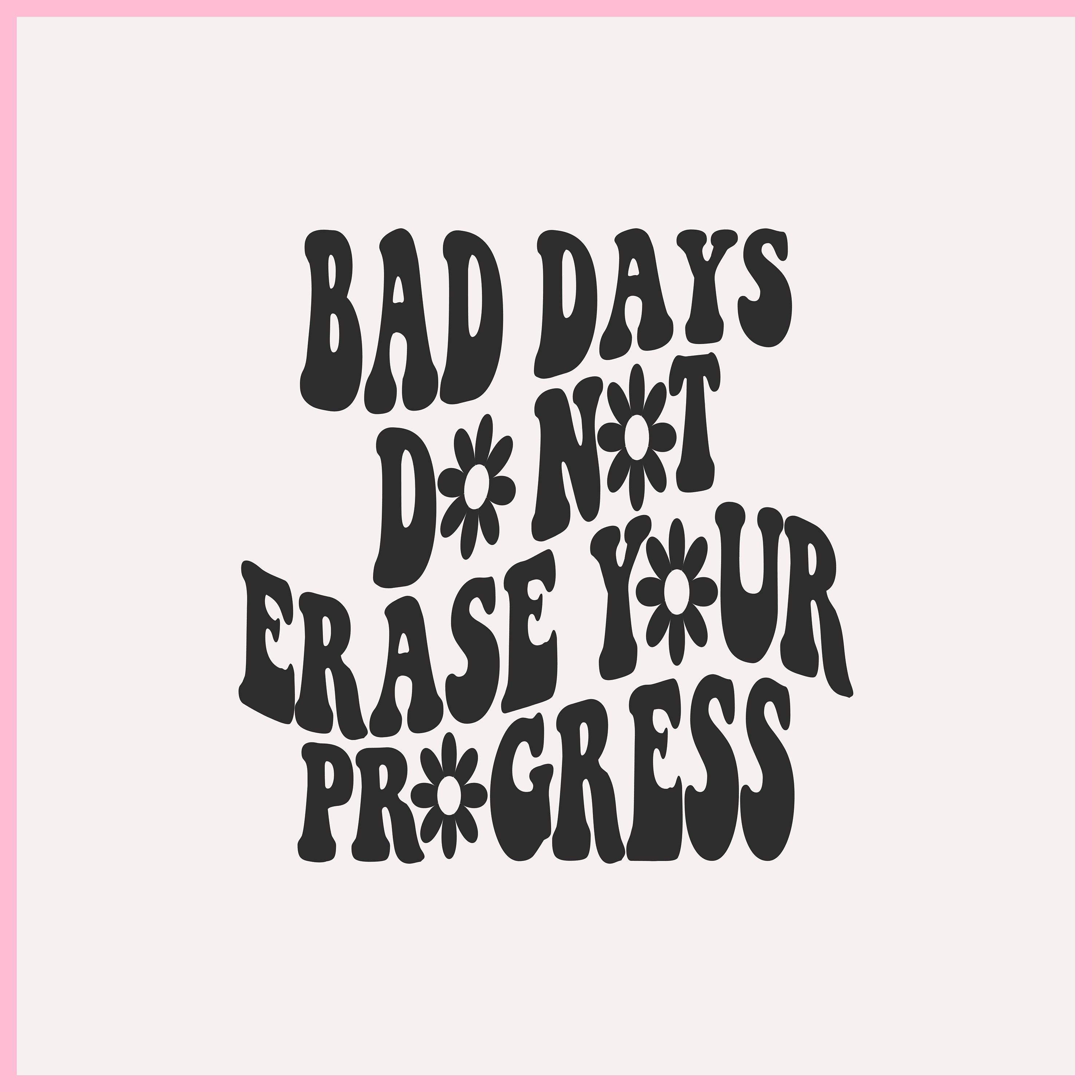 Bad Days Do Not Erase Progress Svg, Bad Days Do Not Erase Progress Png ...