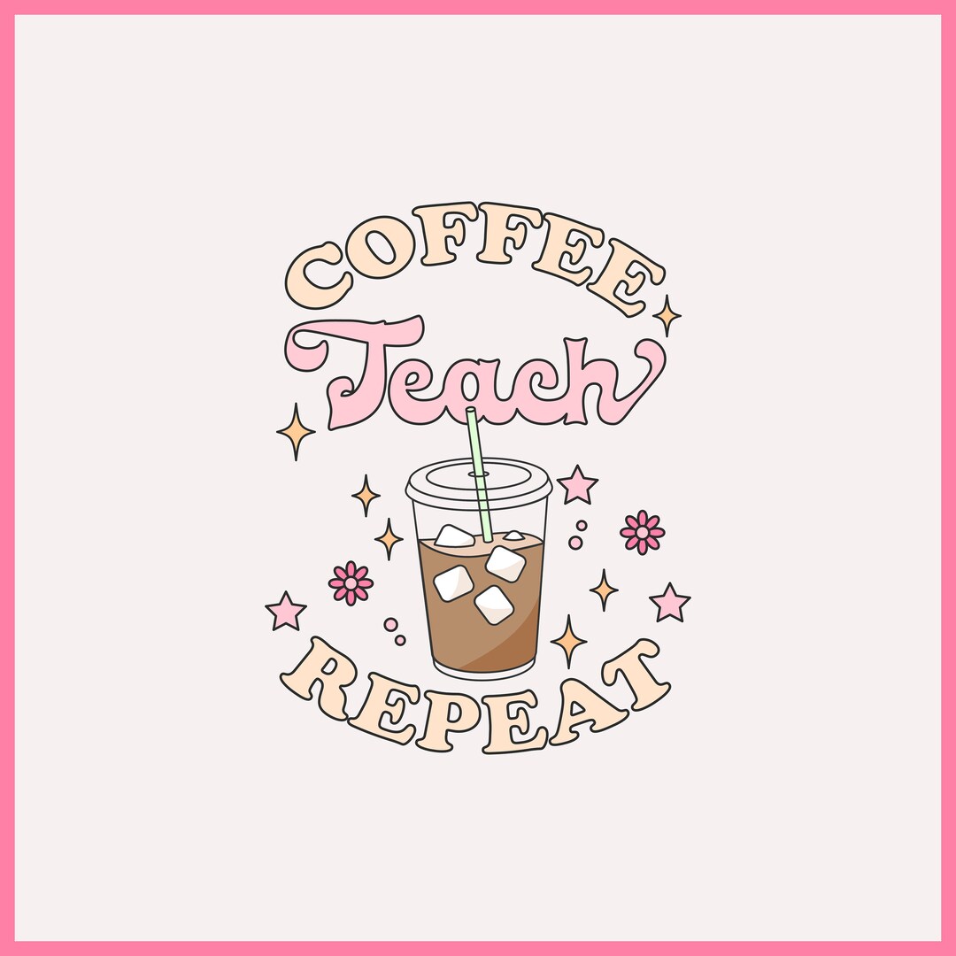 Coffee Teach Repeat Svg Png, Iced Coffee Png, Cool Teacher Svg, Teacher ...