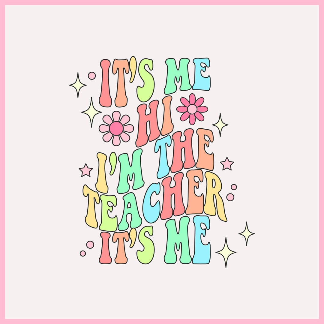Its Me, Hi, Im the Teacher, Its Me SVG PNG, Its Me Hi Im the Teacher ...