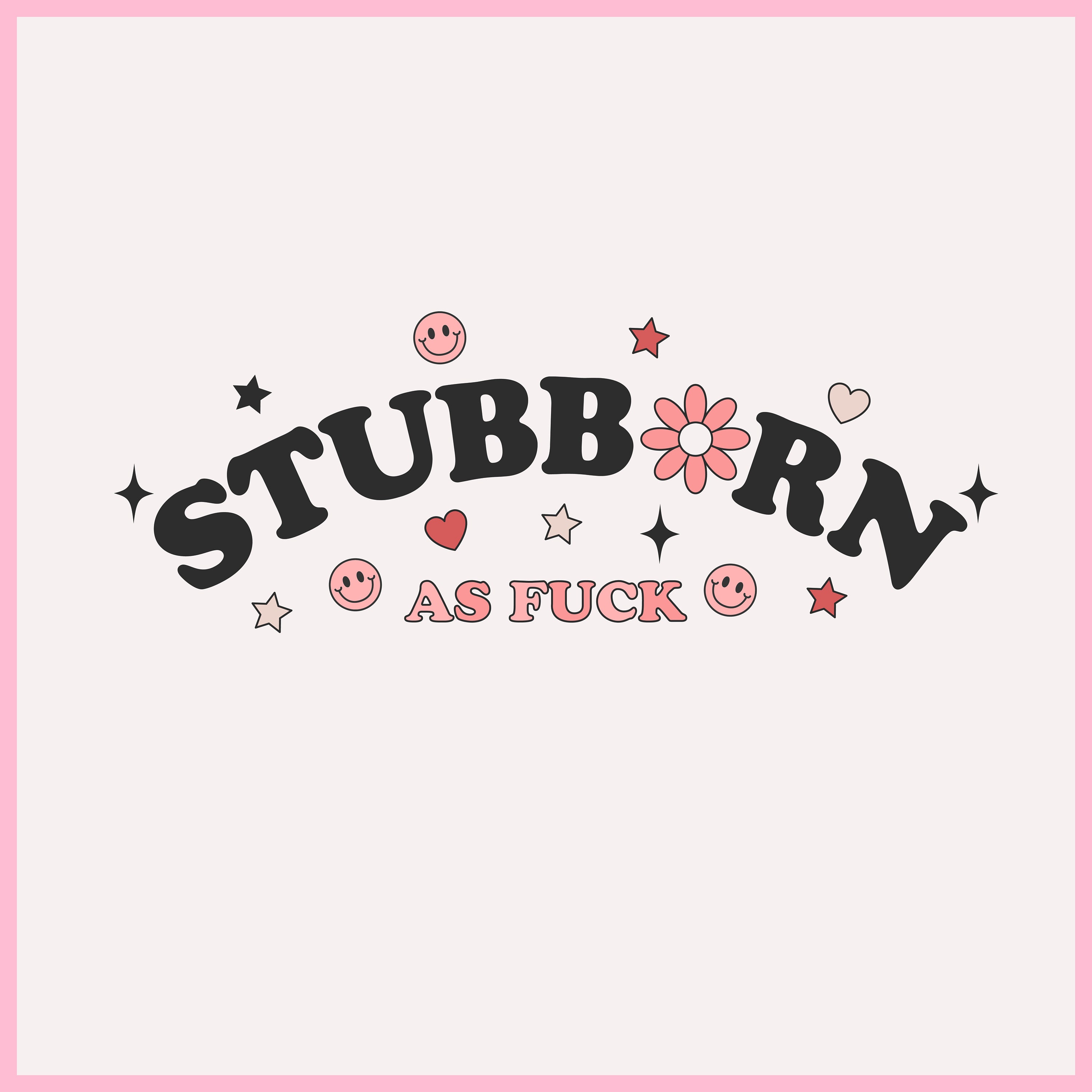 Stubborn as F*** Svg Png, Cute Trendy Stubborn Png, Mental Health Svg ...