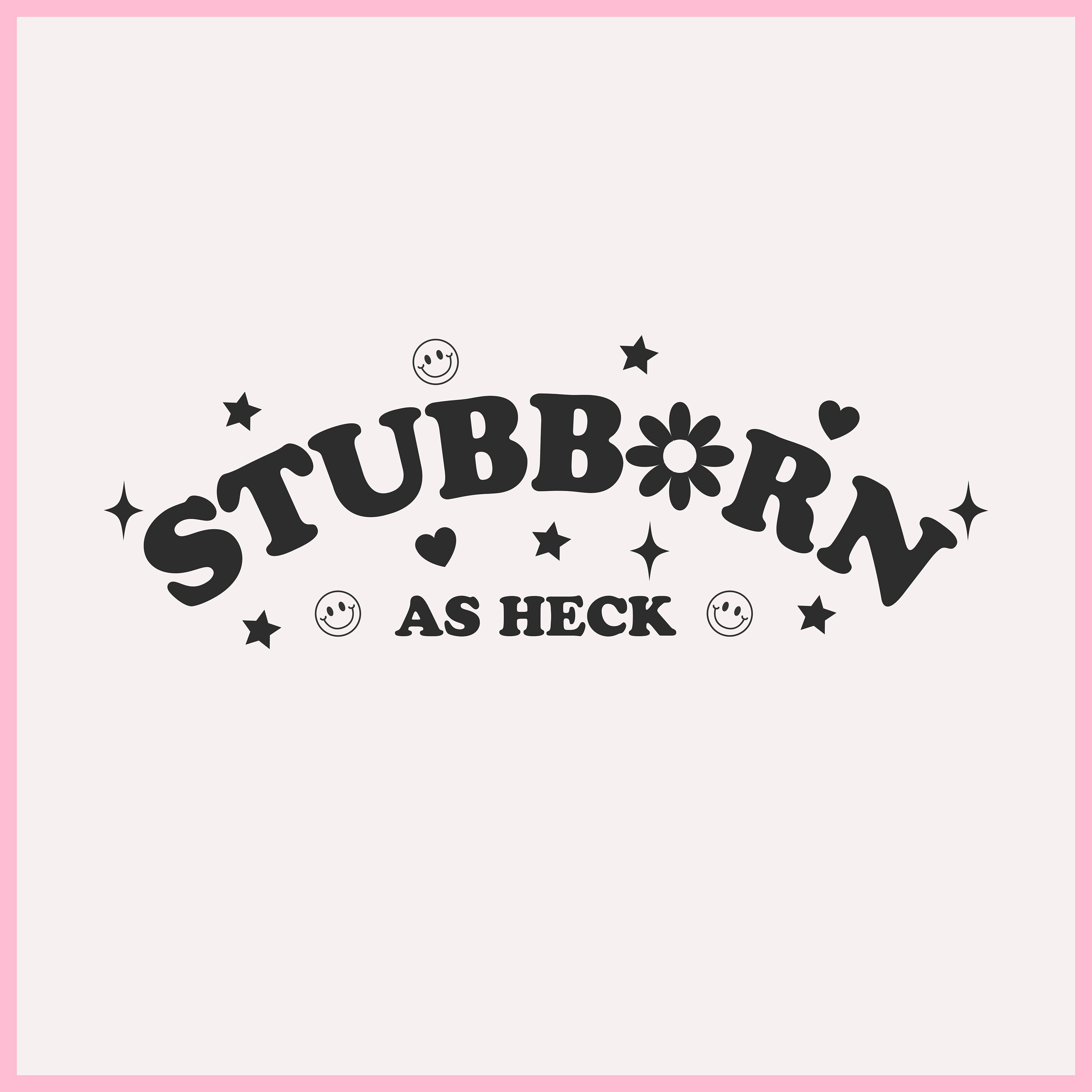 Stubborn as Heck Svg, Stubborn as Heck Png, Stubborn as F Svg, Trendy ...