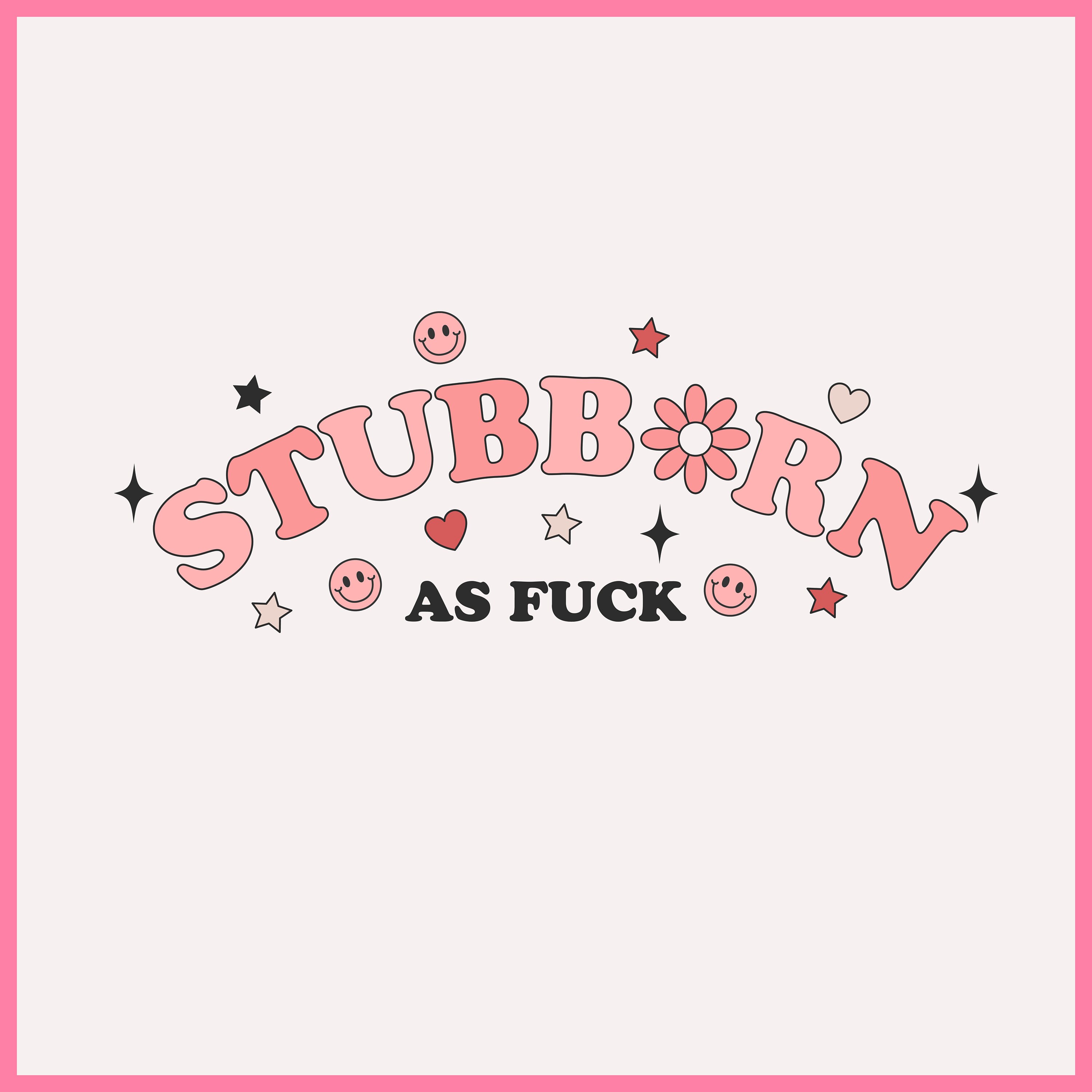 Stubborn as F*** Svg Png, Cute Trendy Stubborn Png, Mental Health Svg ...