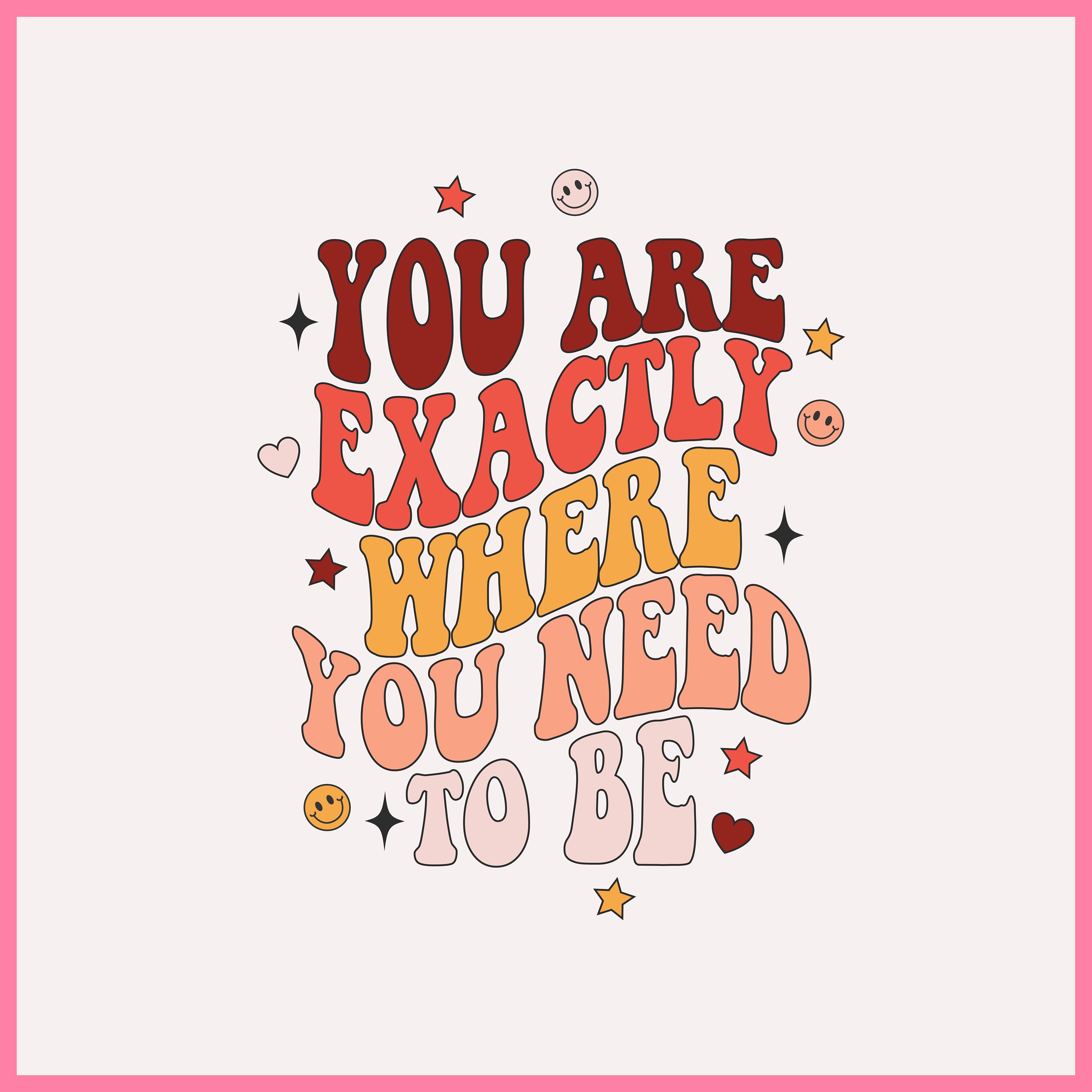 You Are Exactly Where You Need to Be Svg, You Are Exactly Where You ...