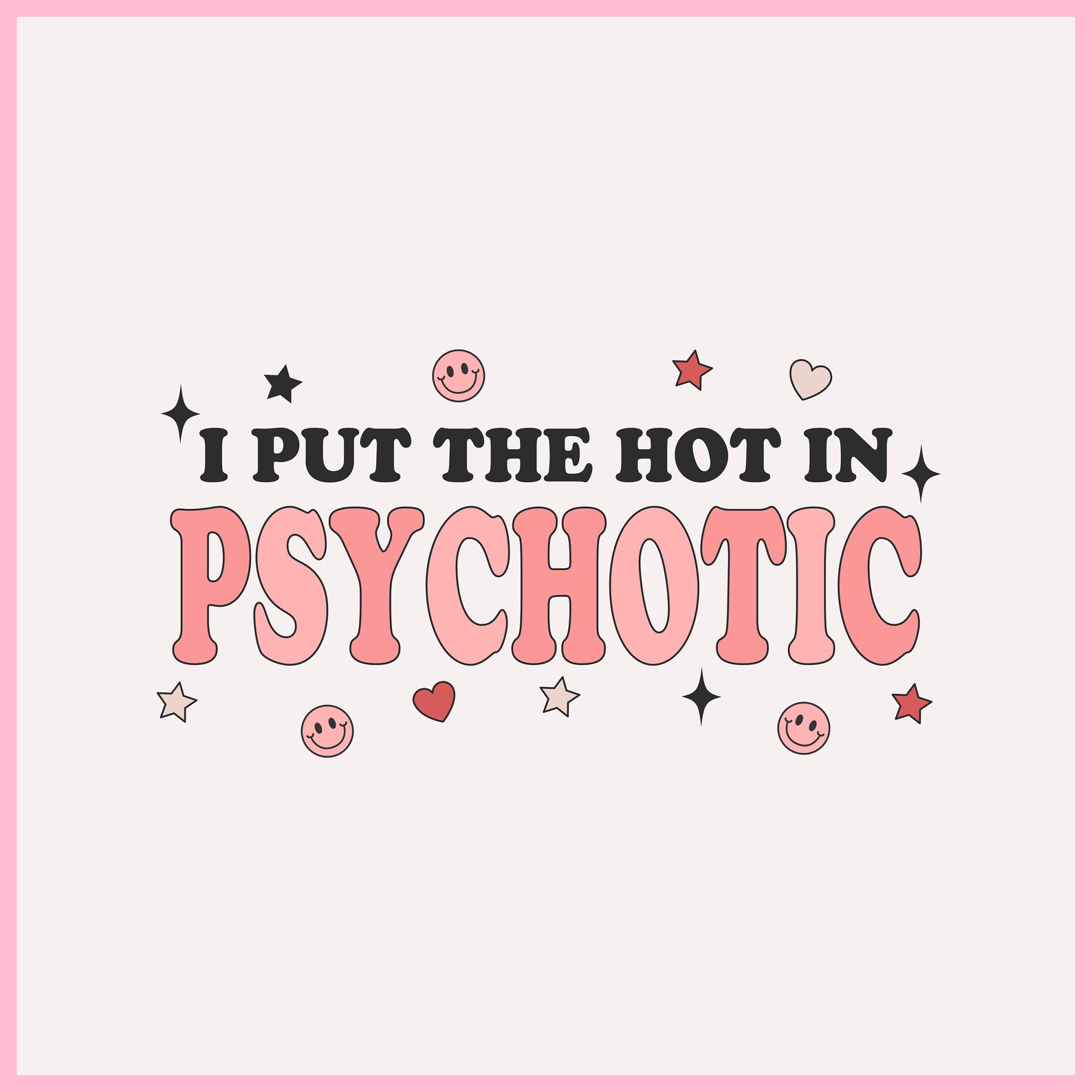 I Put the Hot in Psychotic Svg, Funny Png, Aesthetic Psyho Png, Hot ...