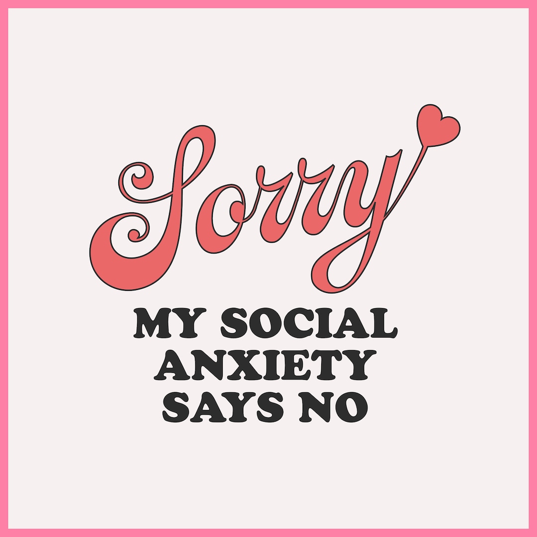 Sorry My Social Anxiety Says No Svg Png, Cute Social Anxiety Png ...