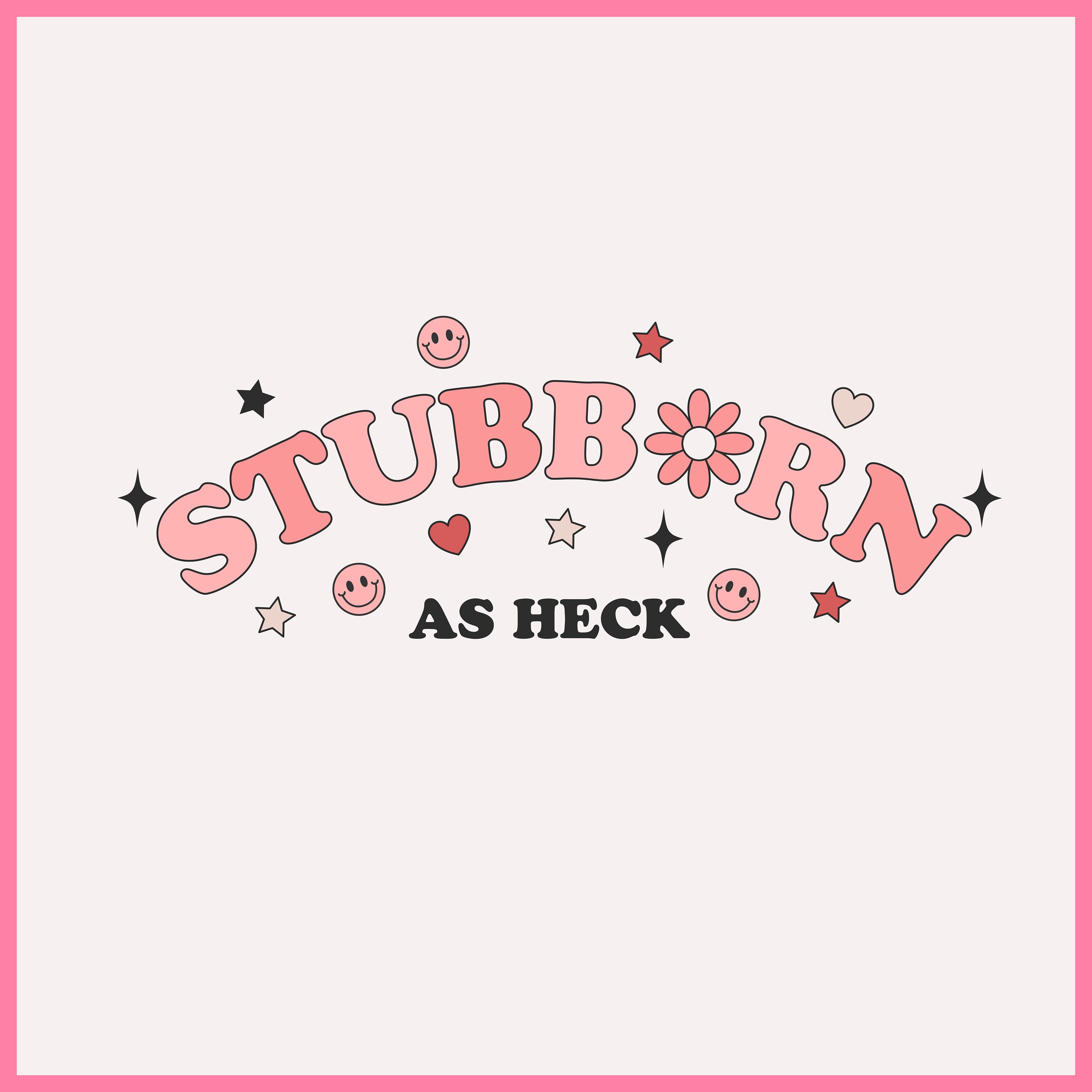 Stubborn as Heck Svg, Stubborn as Heck Png, Stubborn as F Svg, Trendy ...
