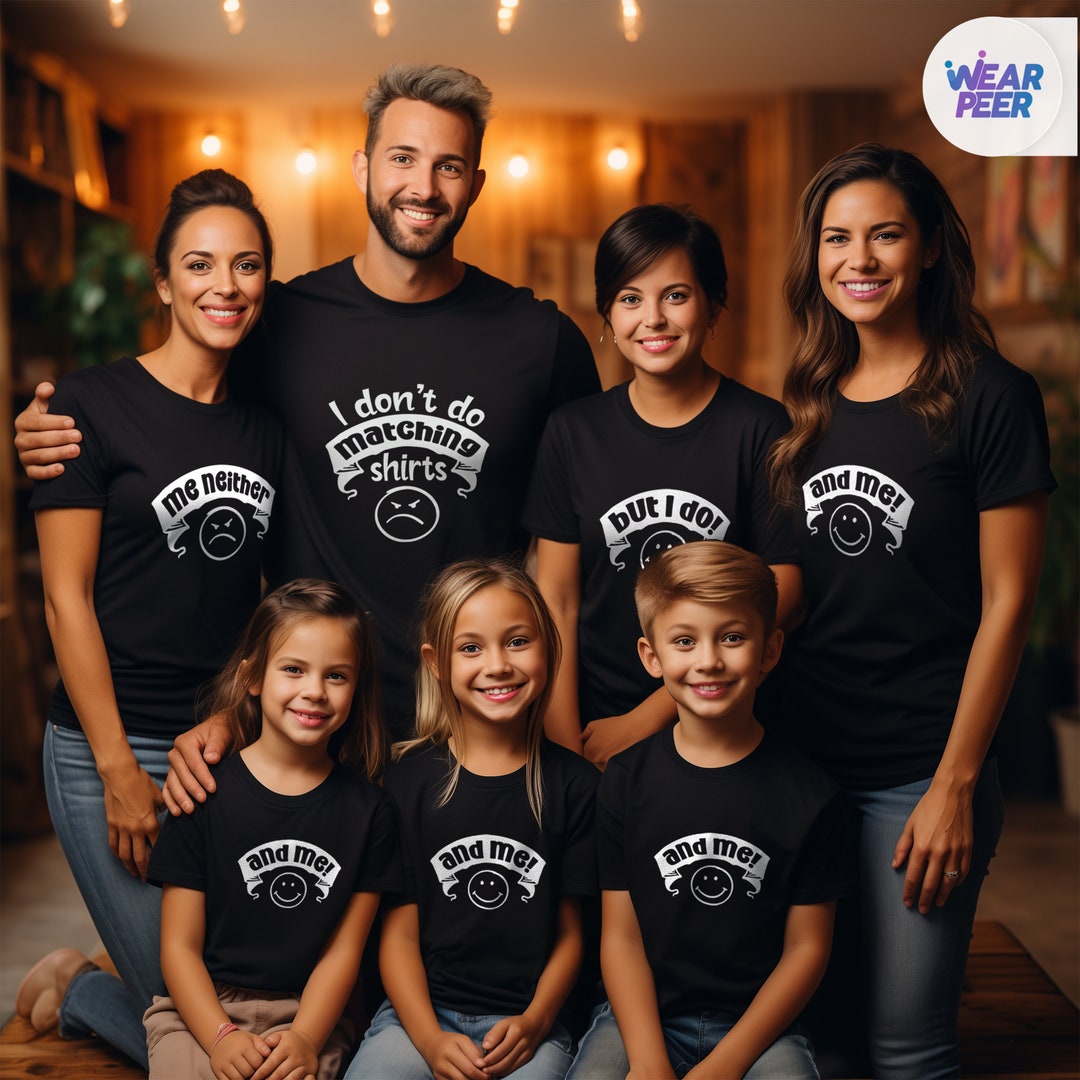 Matching Family Tees, I Don't Do Matching Shirts, Family Shirts, Family ...