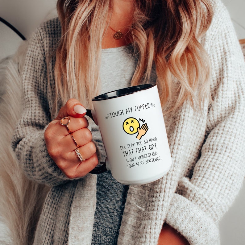 Touch My Coffee I'll Slap You so Hard That Chat GPT Wont Understand ...