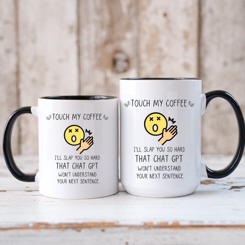 Touch My Coffee I'll Slap You so Hard That Chat GPT Wont Understand ...