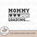 Mommy Loading SVG / Pregnancy Announcement / DIY Baby Shower Gift / Mom ...