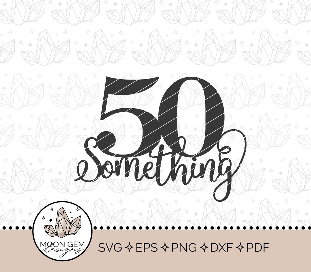 50 Something Topper SVG / Birthday Party Decor / 50's Topper / Late ...