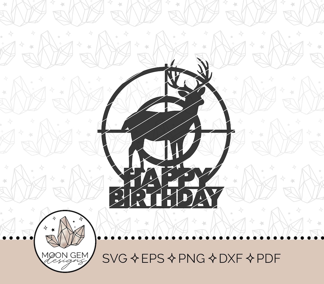 Happy Birthday Deer Hunter Topper SVG / Hunting Party Decor / Outdoors ...