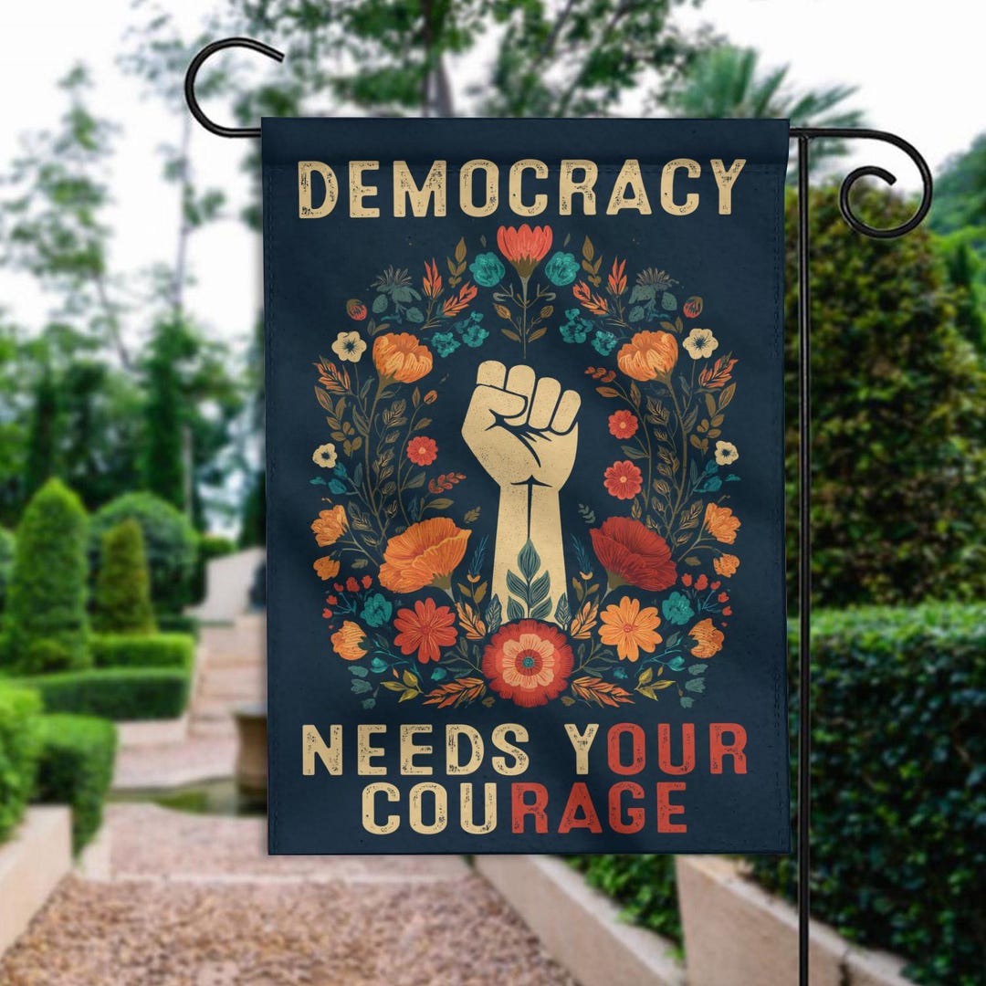 Democracy Needs Your Courage Garden Flag, Protect Democracy Sign, Anti ...