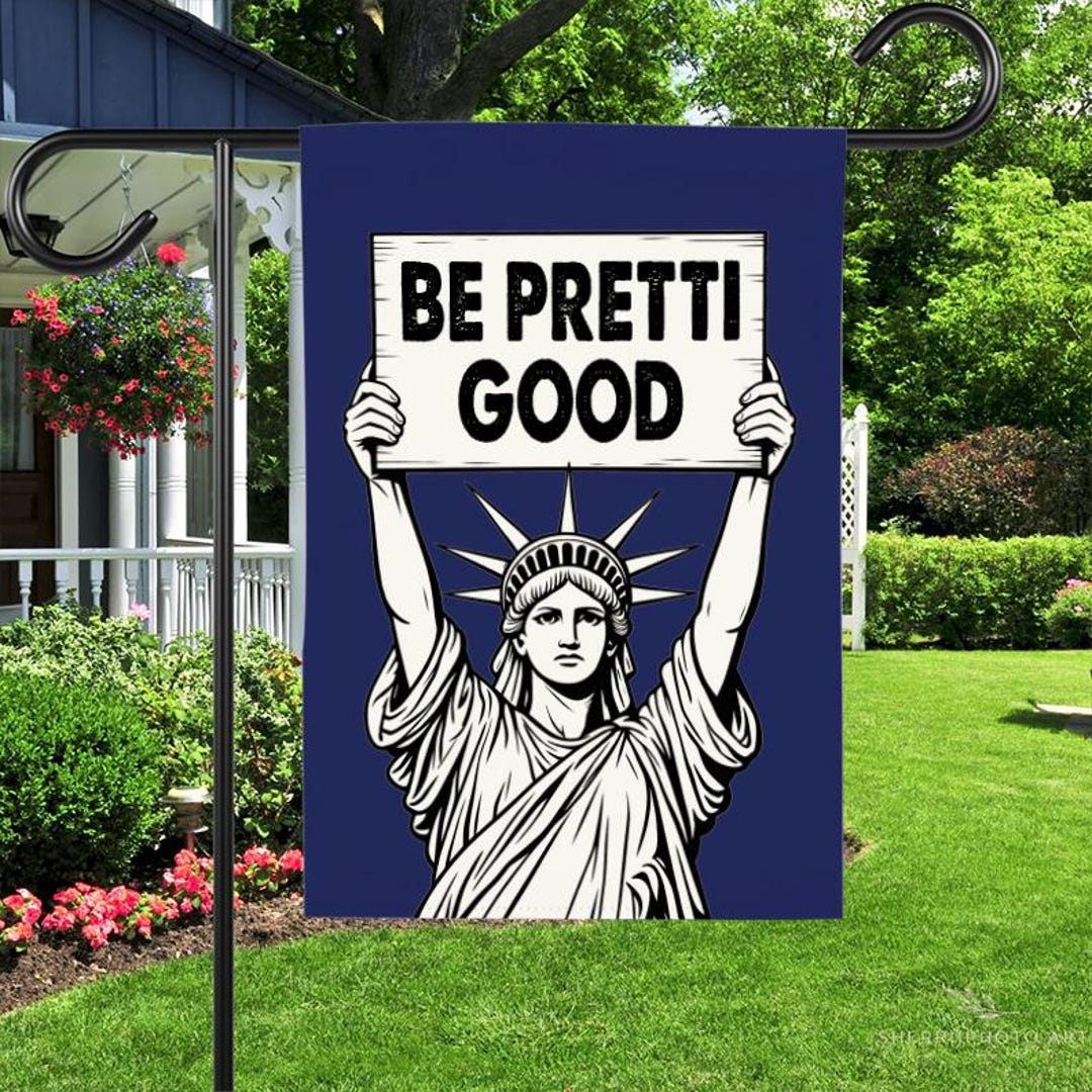 Be Pretti Good Justice for Renee Good- Alex Pretti Garden Flag, Liberty ...