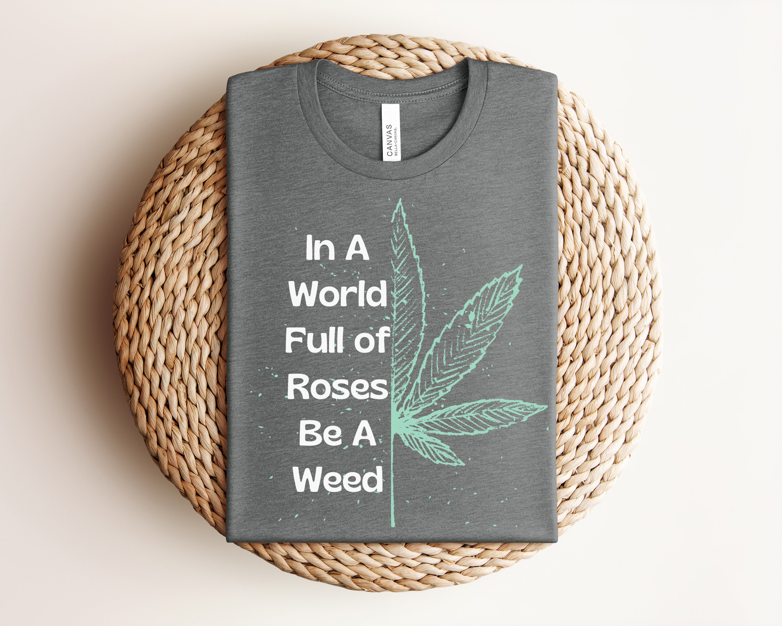 Funny 4/20 Shirt, in A World Full of Roses Be A Weed, Unisex Stoner ...