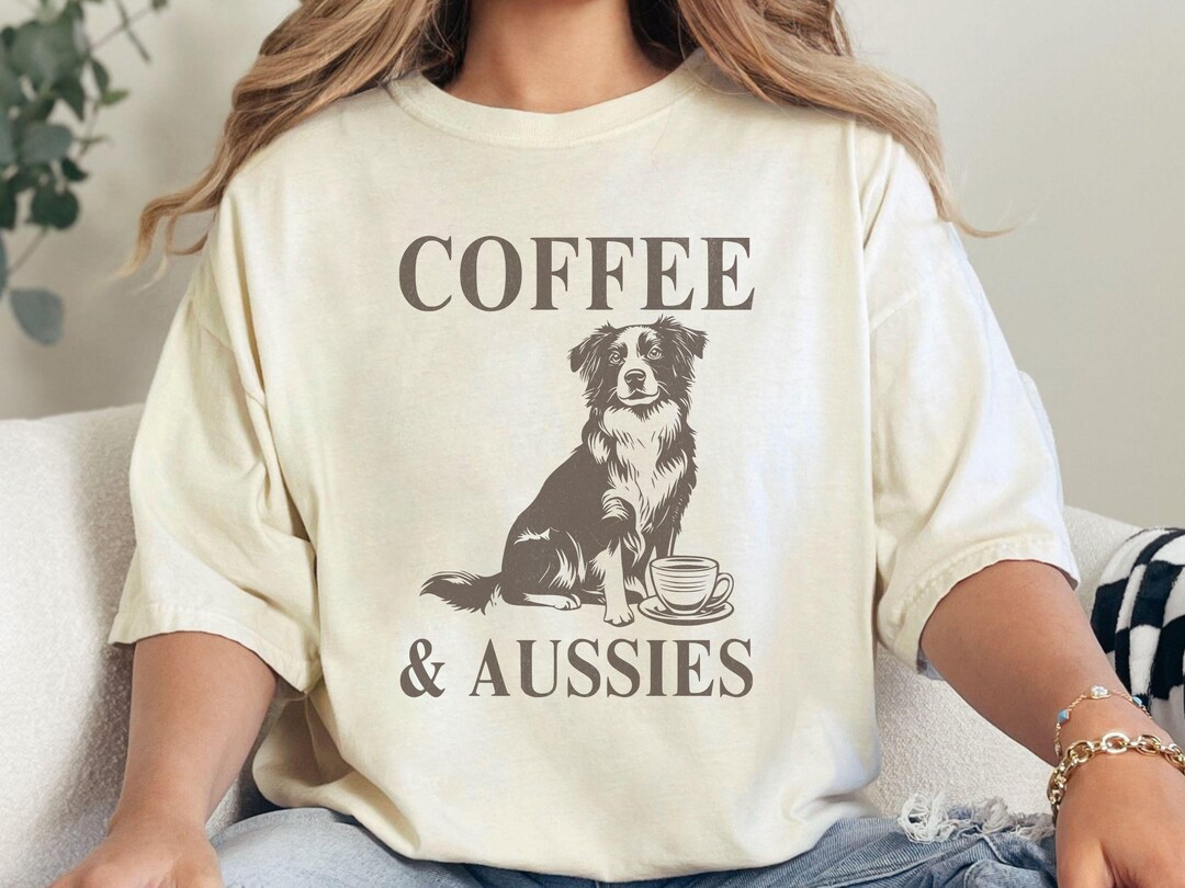 Australian Shepherd Shirt, Coffee & Aussies Cute Dog Mom Gift, Trendy Monochrome Animal Lover ...