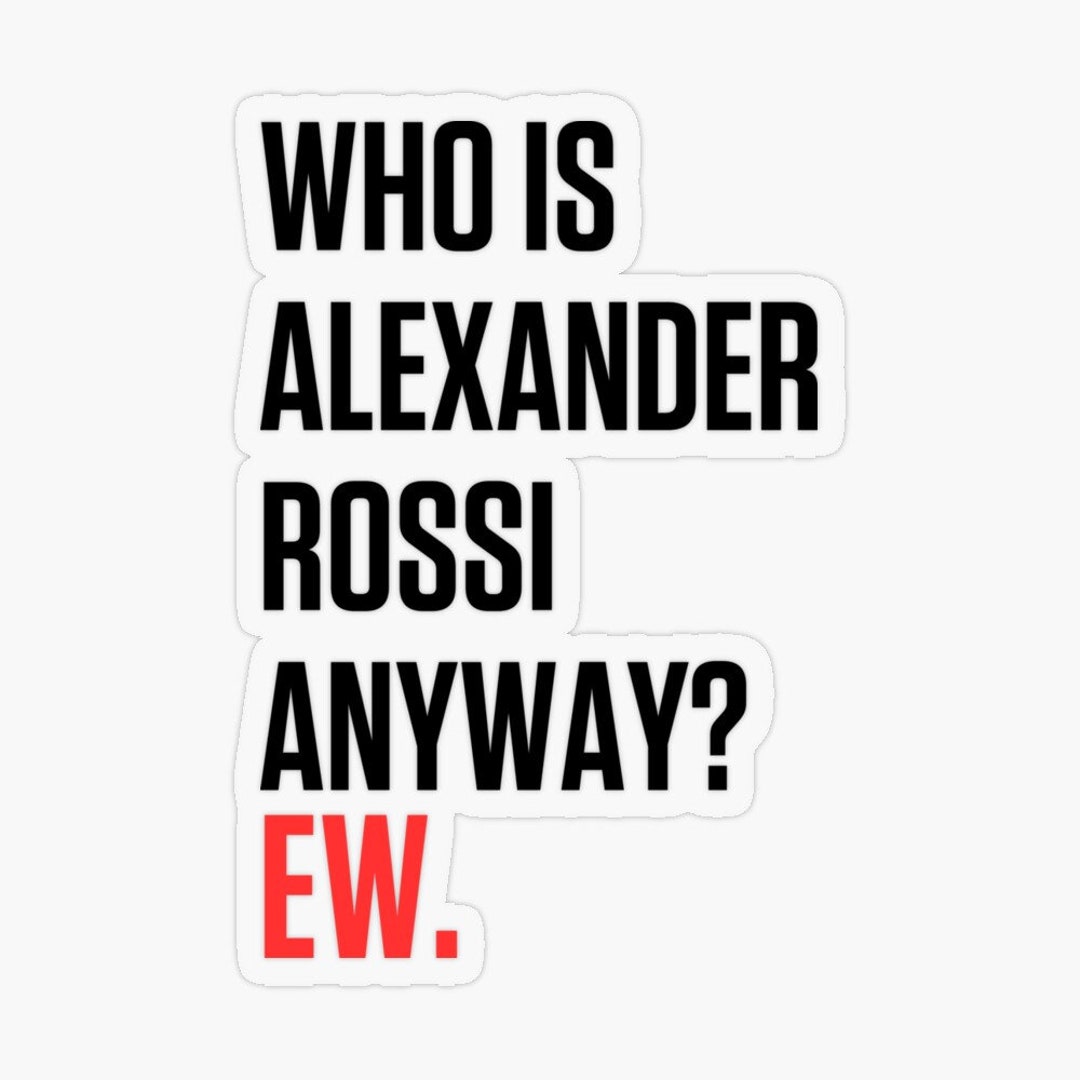 Who is Alexander Rossi Anyway? Ew. Sticker! - Etsy