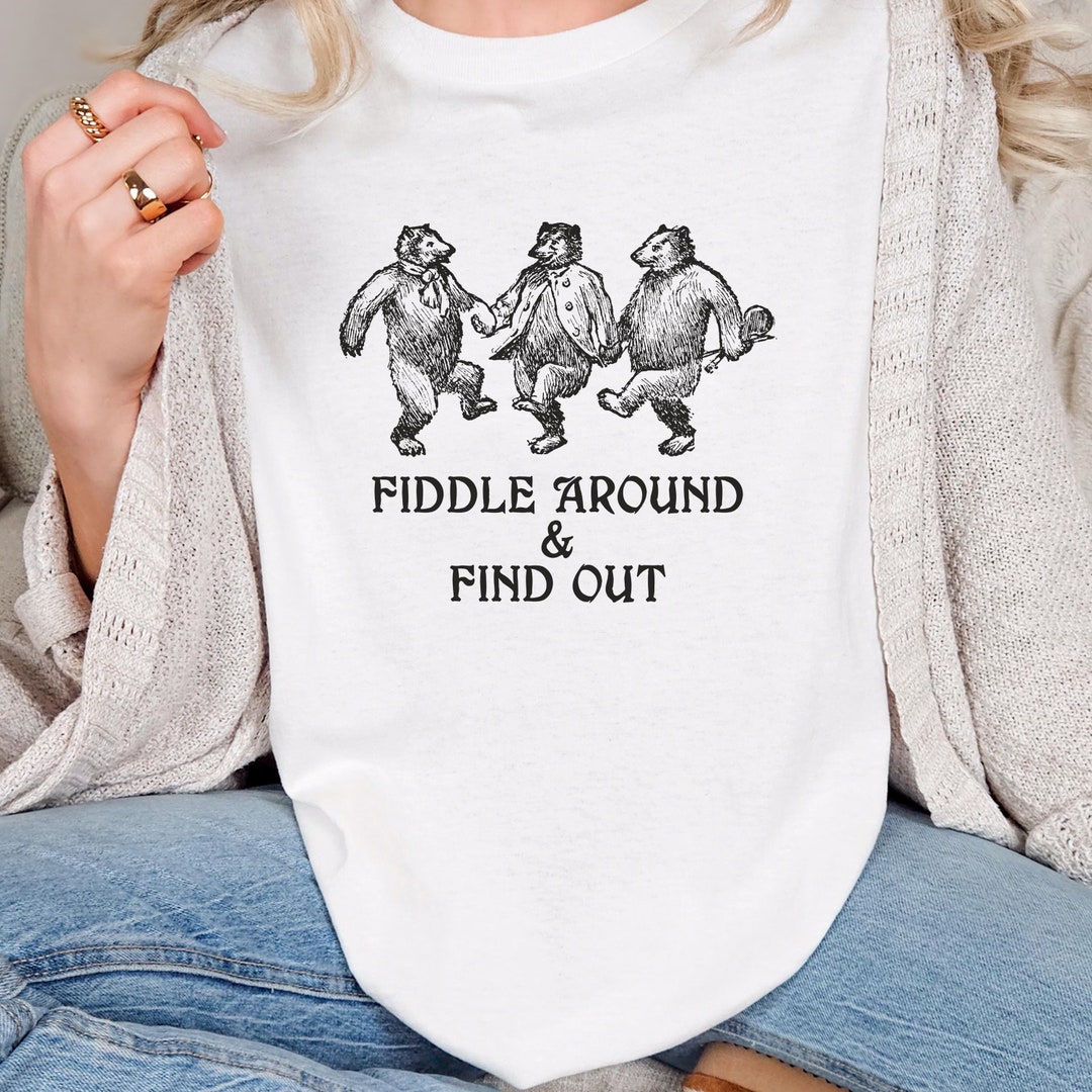 Fiddle Around and Find Out T-shirt | Funny Musical Bears Meme Design ...