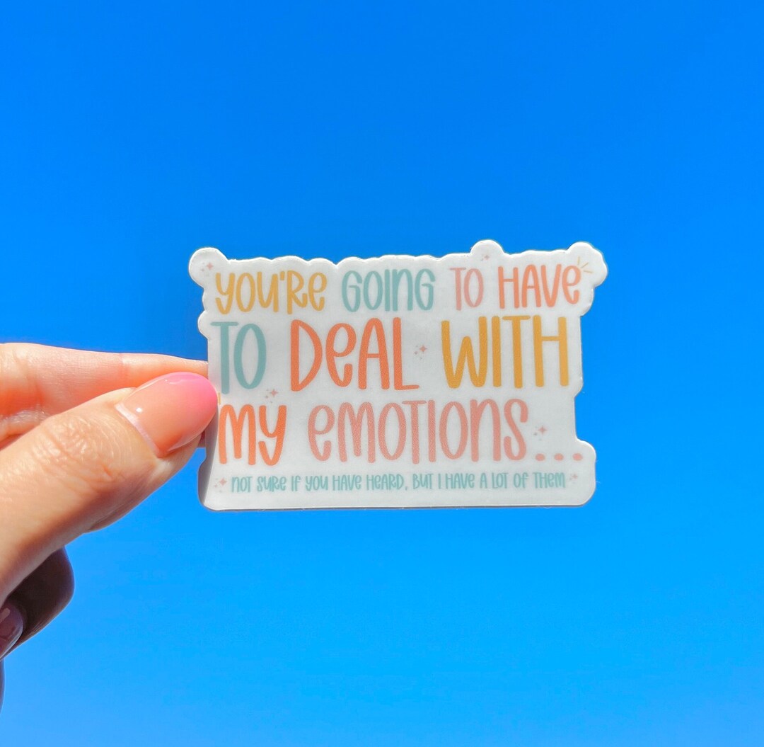 You're Going to Have to Deal With My Emotions Waterproof Sticker ...