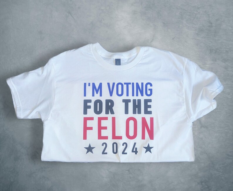 I’m Voting for the Felon T-shirt - Etsy