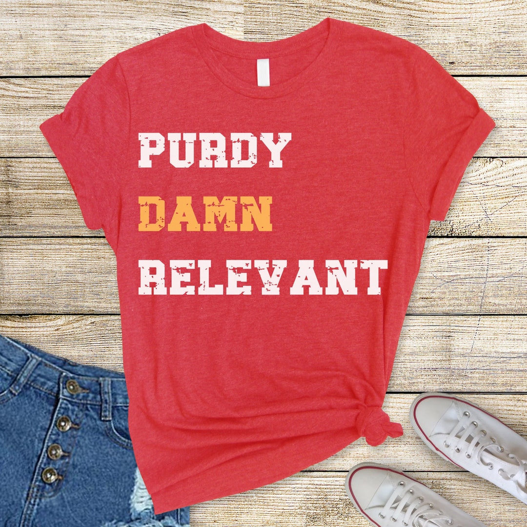 Brock Purdy 49er Fan Shirt Pretty Damn Relevant Football Inspired Tee ...
