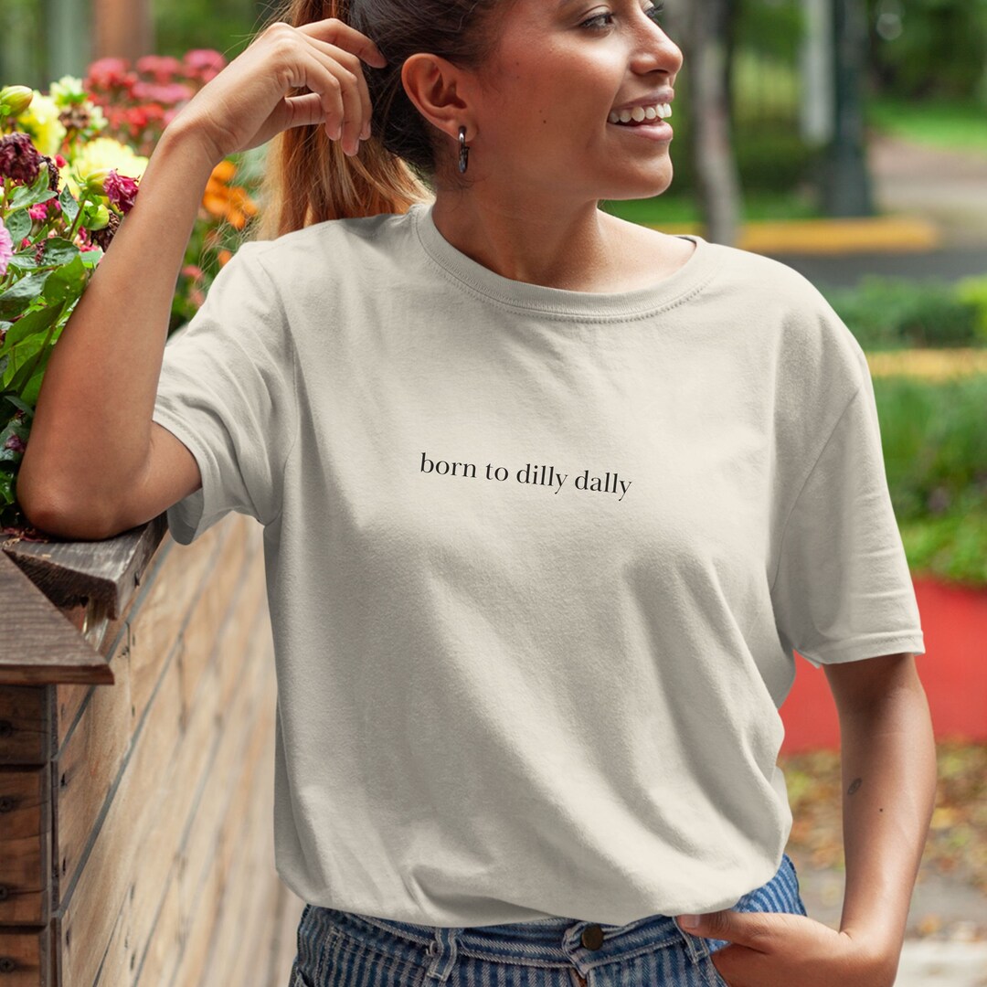 Born to Dilly Dally Shirt, Gift Under 30, Pop Culture, Meme Shirt, Y2K ...
