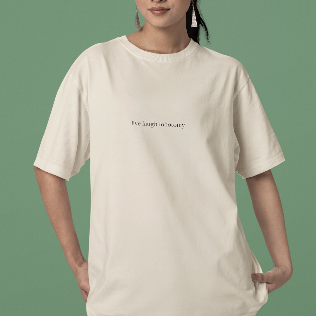 Live Laugh Lobotomy Shirt, Minimalist Shirt, Gifts Under 30, Anxiety ...