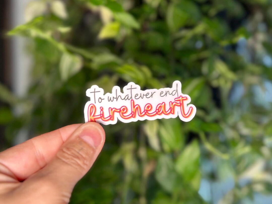 Fireheart to Whatever End Sticker: Booktok Romantasy Waterproof Vinyl ...