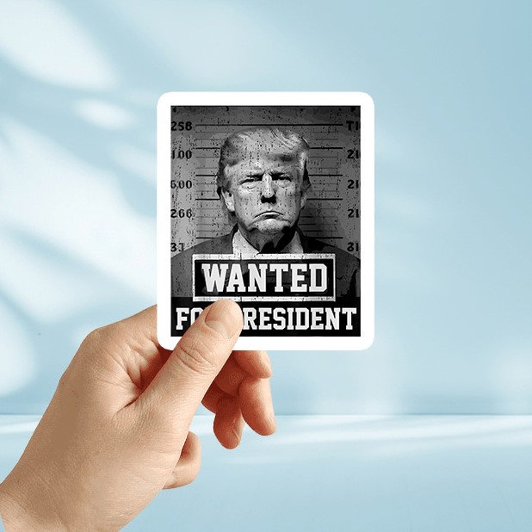 2024 Wanted Sticker Trump Mugshot Wanted for President - Etsy