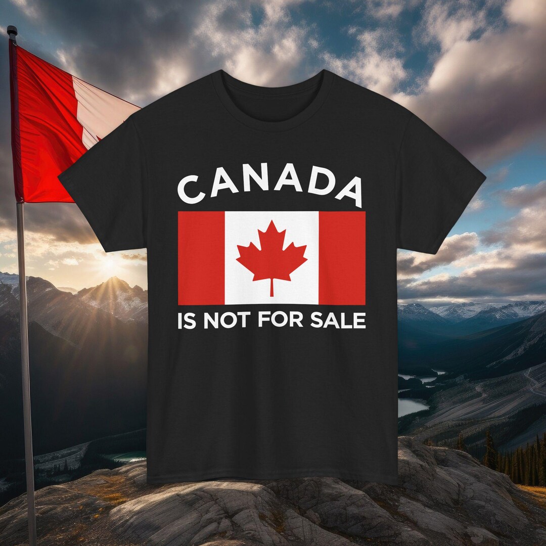 Canada is Not for Sale Shirt Pride in Canada Canadian T-shirt, I Stand ...