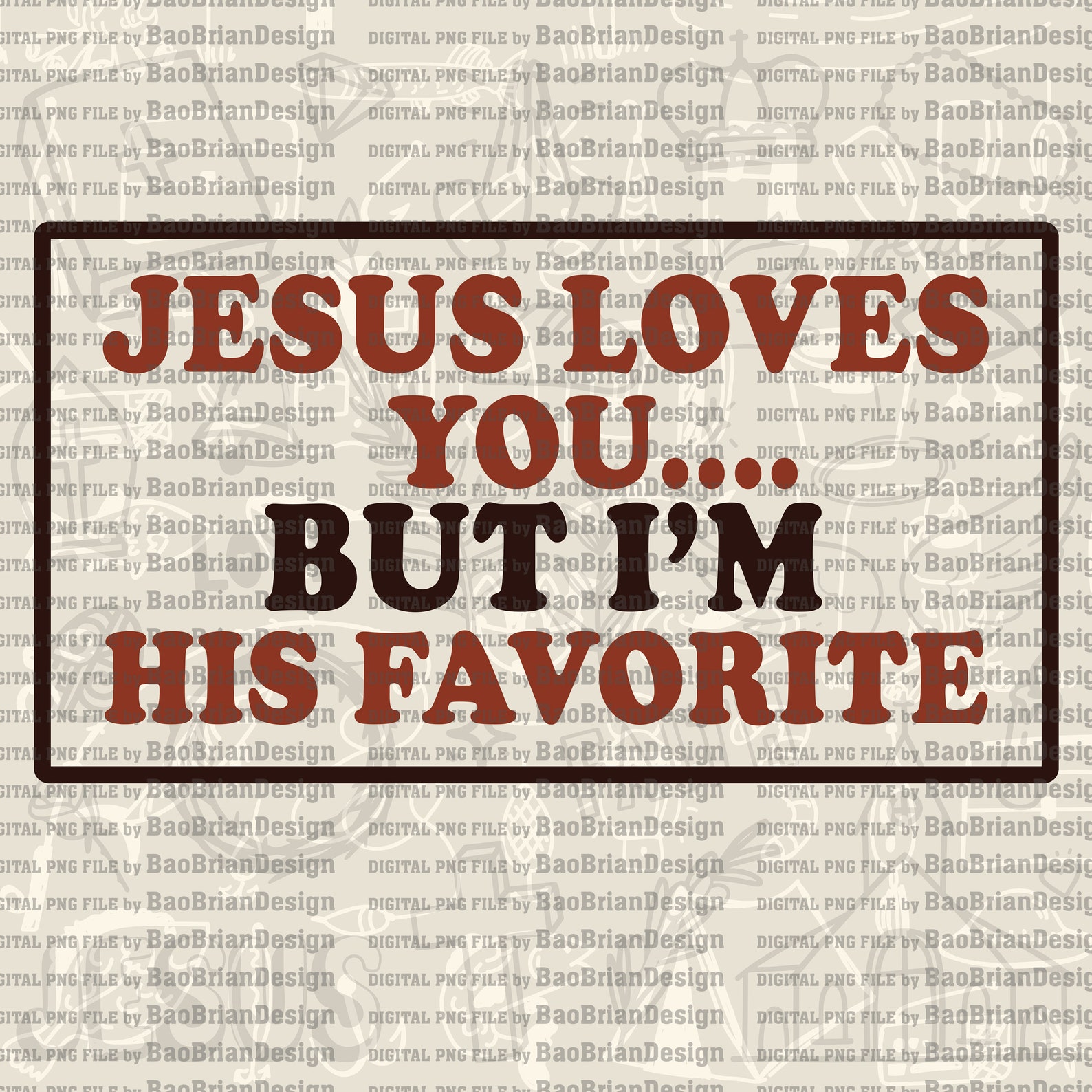 Jesus Loves You but I'm His Favorite God PNG Sublimation Design ...