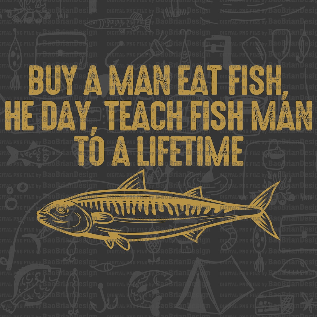 Buy A Man Eat Fish He Day Teach Fish Man to A Lifetime, Fisherman PNG ... Buy A Man Eat Fish He Day Teach Fish Man to A Lifetime, Fisherman PNG ...