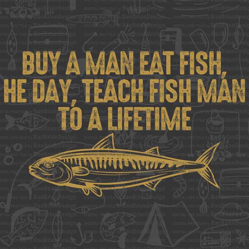 Buy A Man Eat Fish He Day Teach Fish Man to A Lifetime, Fisherman PNG ...