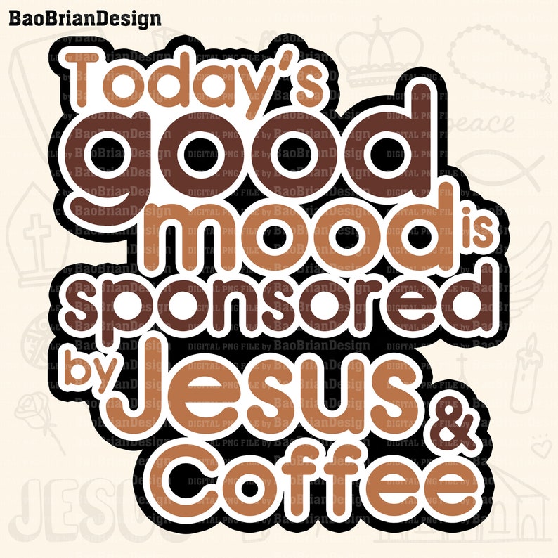 Today's Good Mood is Sponsored by Jesus & Coffee, Caffein Lover Design ...