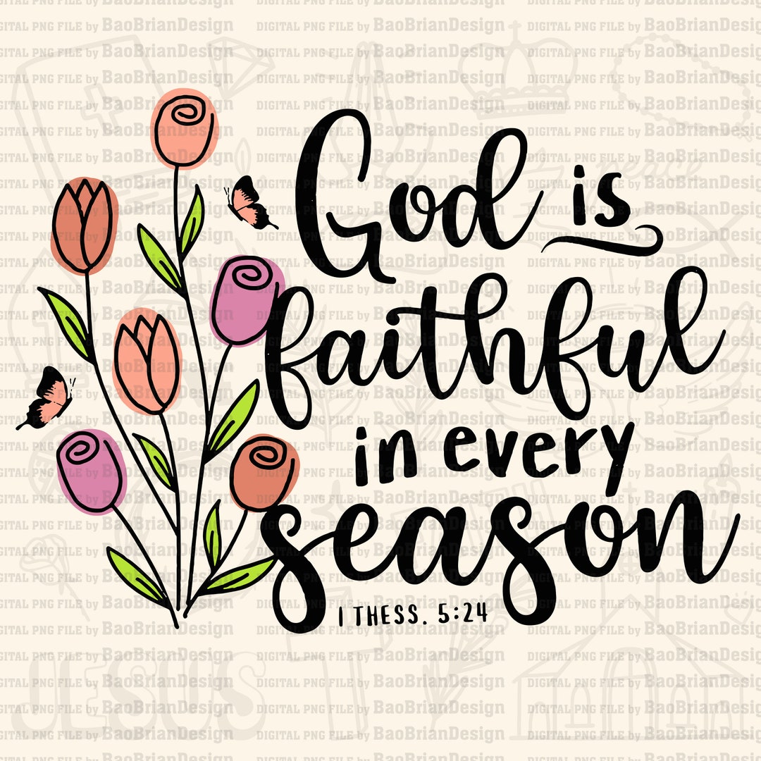 Lovely Flowers God is Faithful in Every Season Bible Verse Png God ...