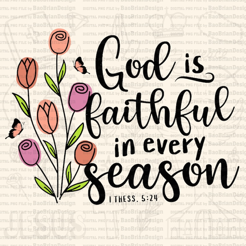 Lovely Flowers God is Faithful in Every Season Bible Verse Png God ...