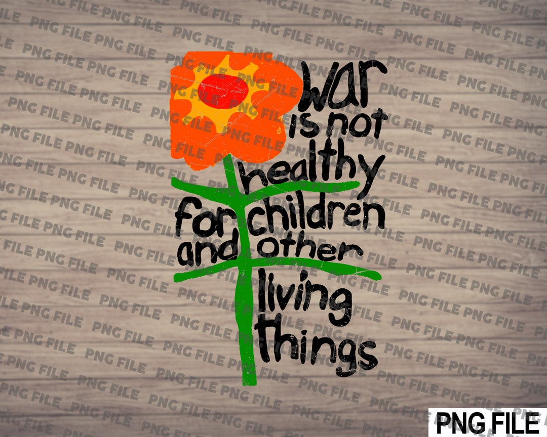 War is Not Healthy for Children and Other Living Things SVG File, PNG ...