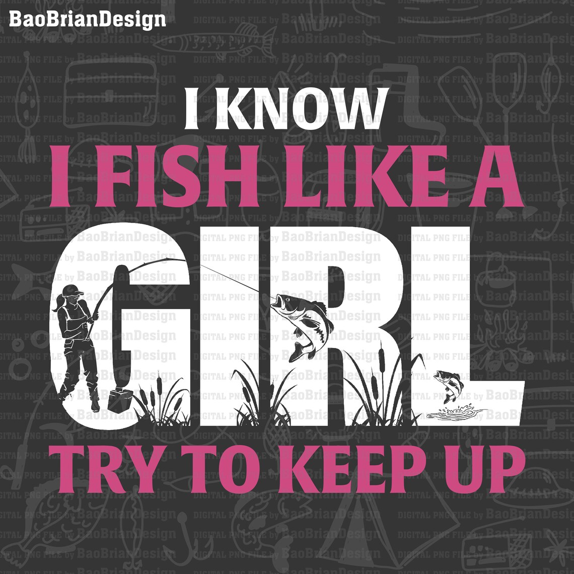 I Know I Fish Like A Girl Fishing Lover Fishing Gift Png File Download ...