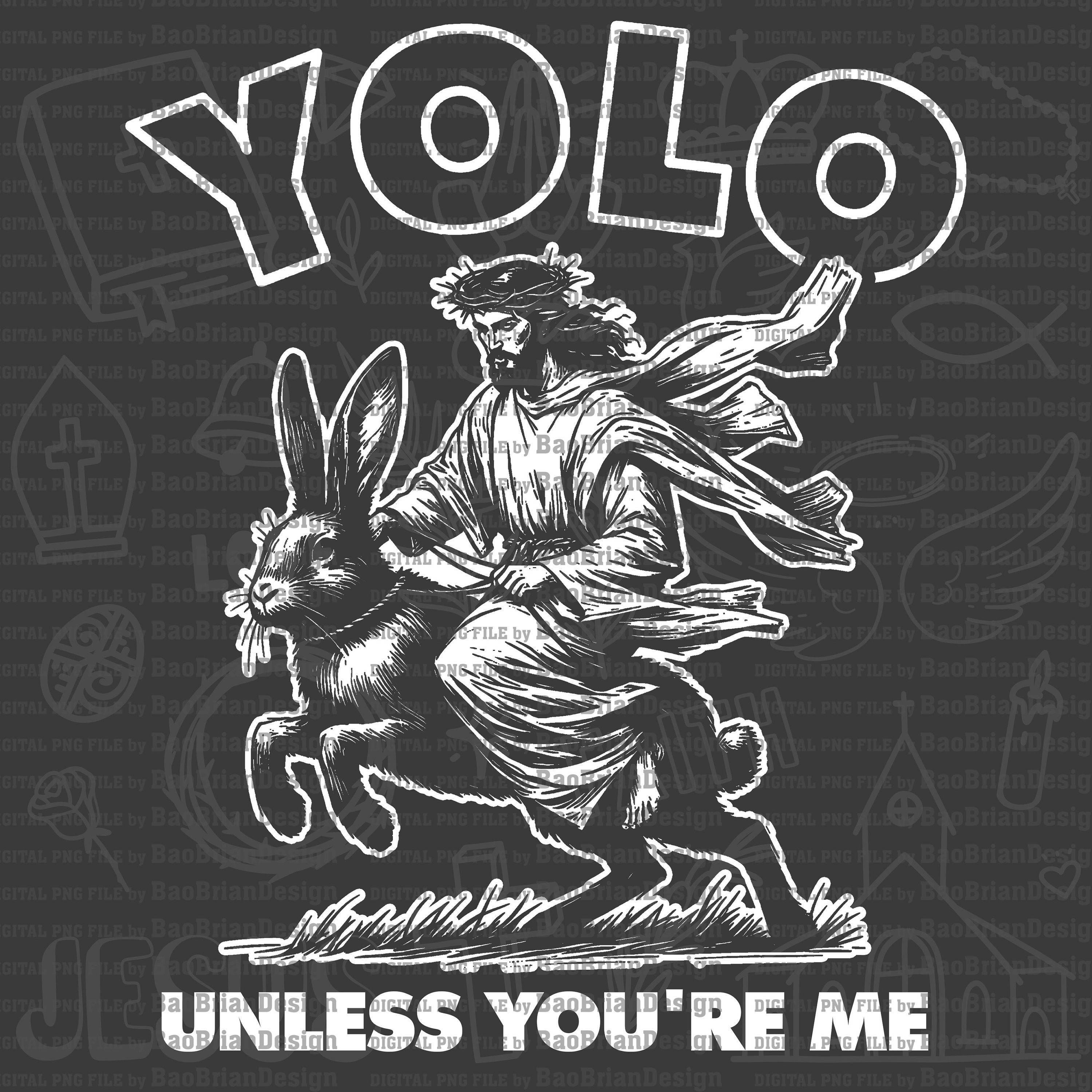 Yolo Unless You're Me Funny Christian Saying Png File Download ,jesus ...