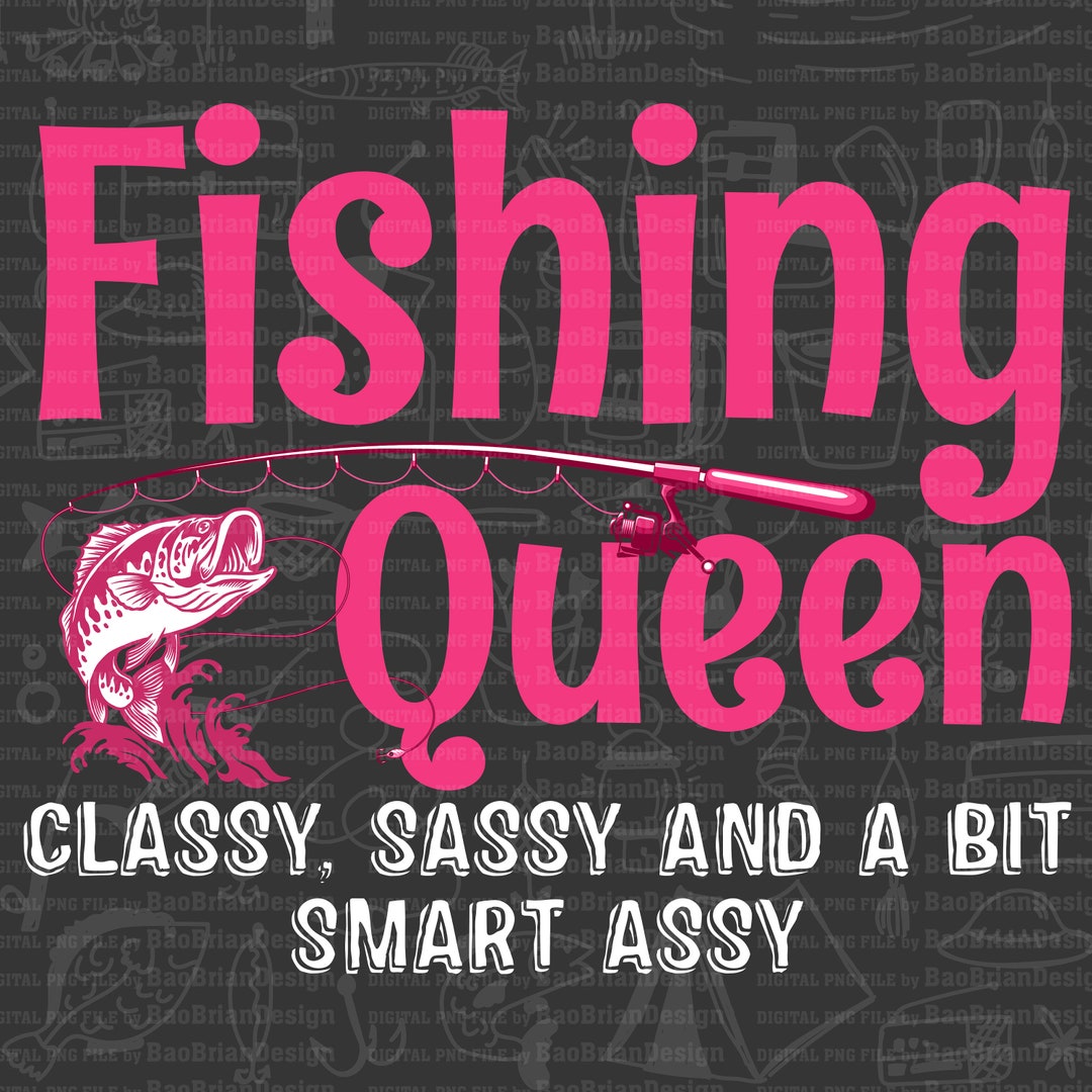 Fishing Queen Classy Sassy and A Bit Smart Assy Pink Theme, Queen ...