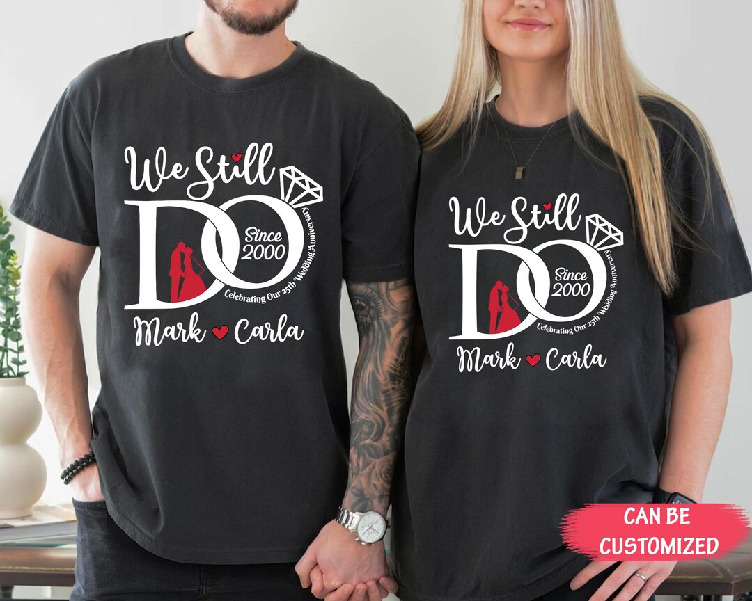 Personalized We Still Do Shirt, We Still Do Matching Anniversary Shirts ...