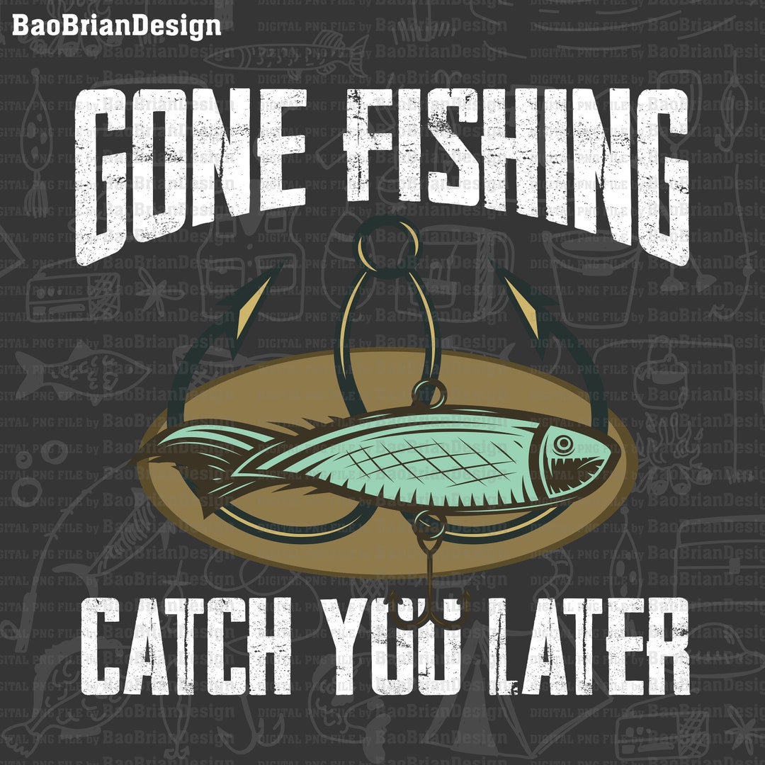 Gone Fishing Catch You Later Vintage Fisher Funny Quote Svg,png Fishing ...